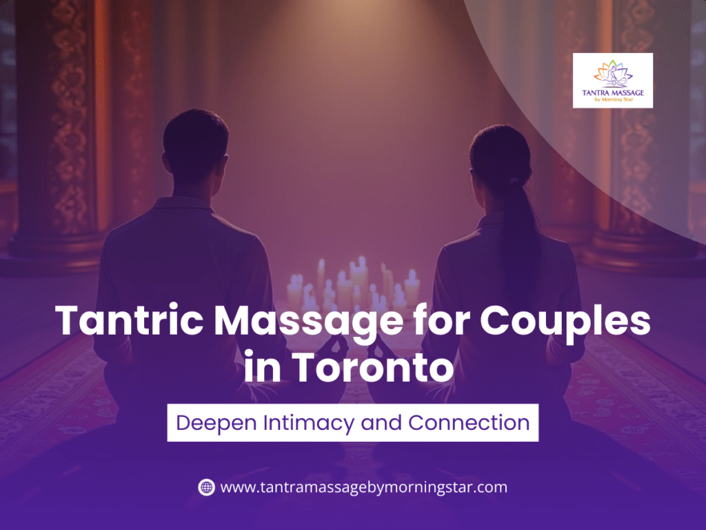 Tantric Massage for Couples in Toronto: Deepen Intimacy and Connection ...